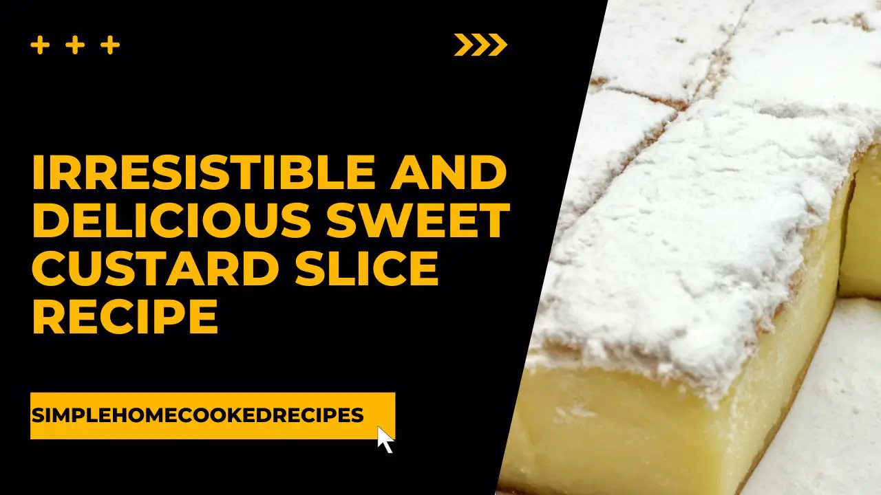 Irresistible and Delicious Sweet Custard Slice Recipe - Simple Home ...