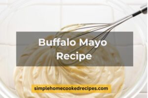 Buffalo Mayo Recipe: The Treat You Didn't Know You Needed - Simple Home ...