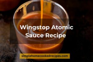 Unlock the Heat: Wingstop Atomic Sauce Recipe Revealed! - Simple Home ...