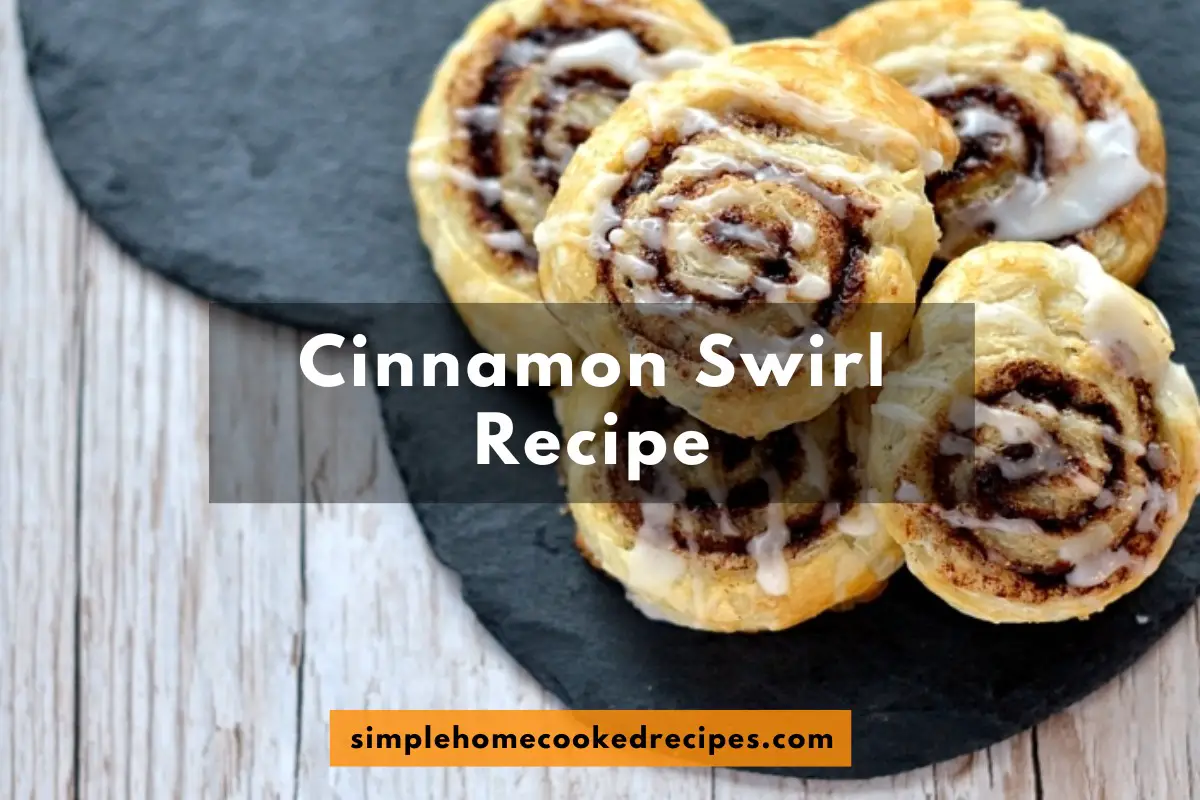 Cinnamon Swirl Recipe: Sweet Twirly Delight - Simple Home Cooked Recipes