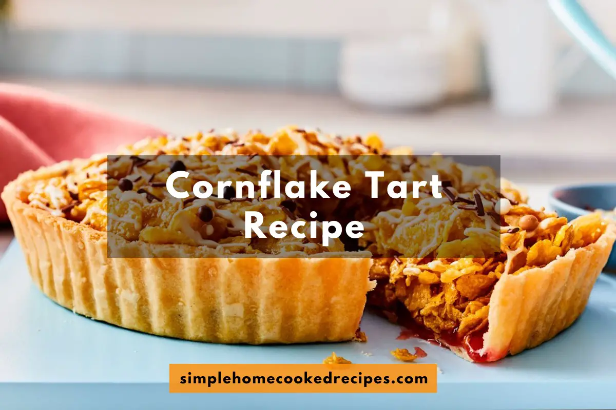 Cornflake Tart Recipe: Golden Crunch Delight - Simple Home Cooked Recipes