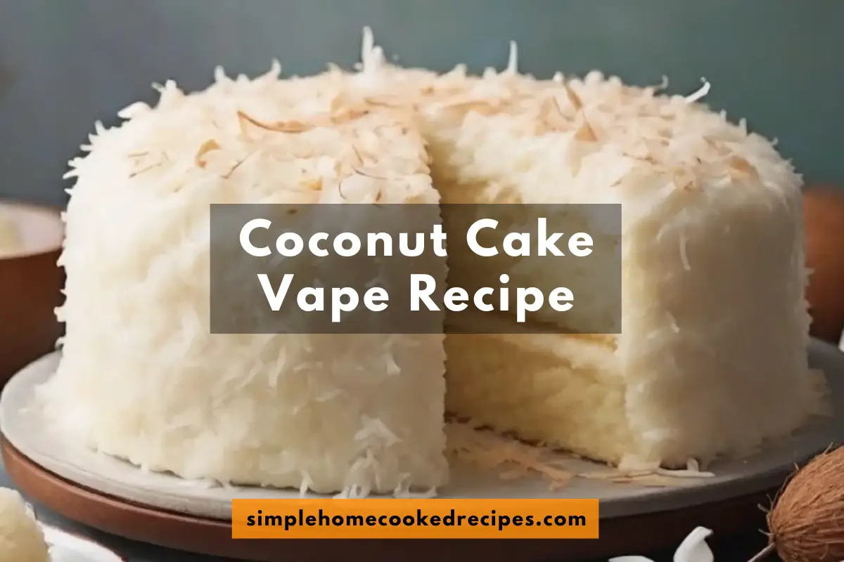 Coconut Cake Vape Recipe - Simple Home Cooked Recipes