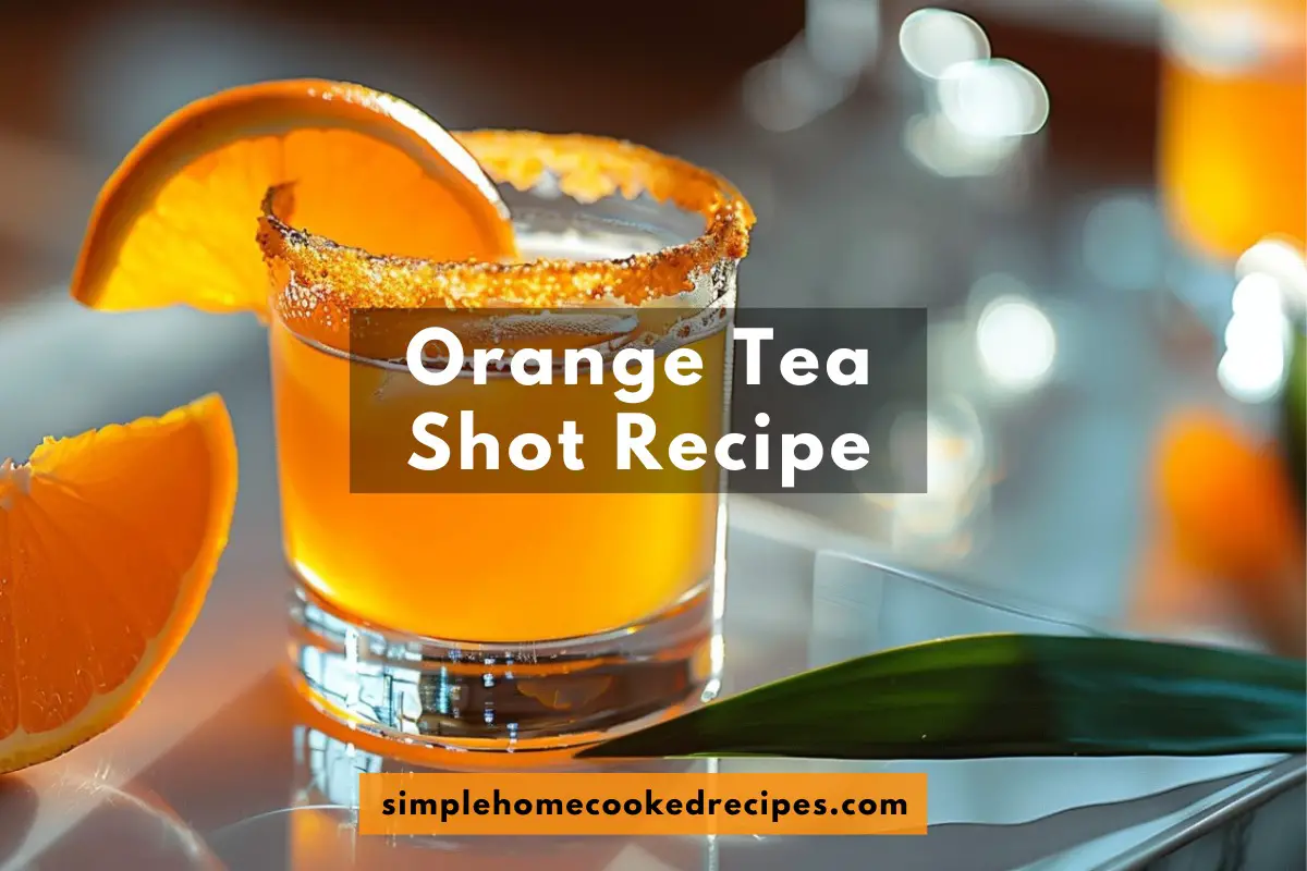 Orange Tea Shot Recipe - Simple Home Cooked Recipes