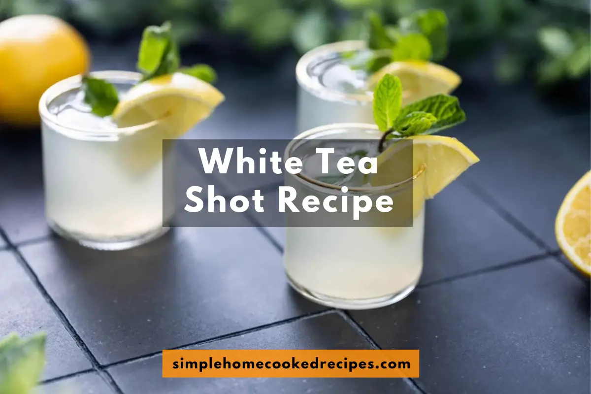 White Tea Shot Recipe - Simple Home Cooked Recipes
